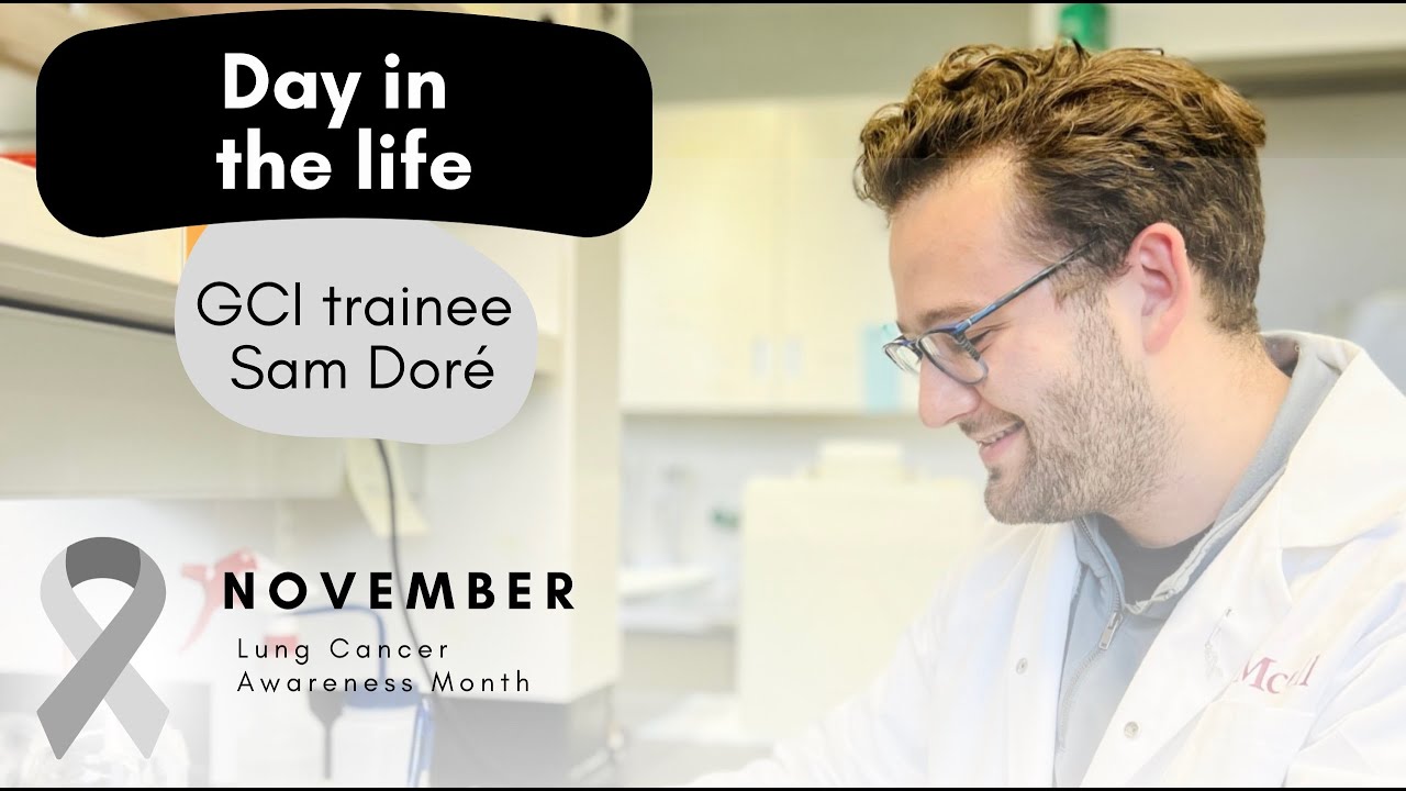 Day in the life of GCI Trainee Sam Doré - Lung Cancer Awareness Month ...