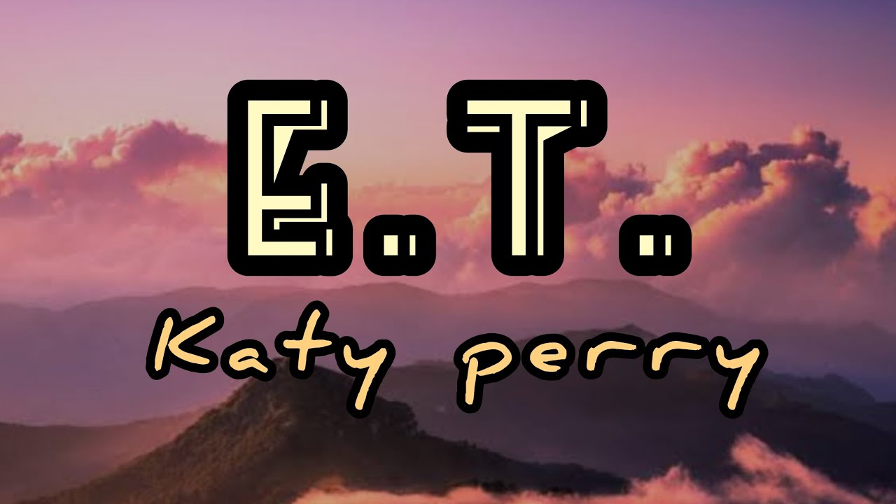E.T. - Katy perry || lyrics video || - YouTube