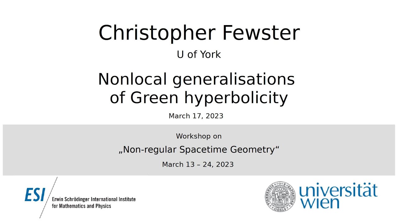 Christopher Fewster - Nonlocal generalisations of Green hyperbolicity ...