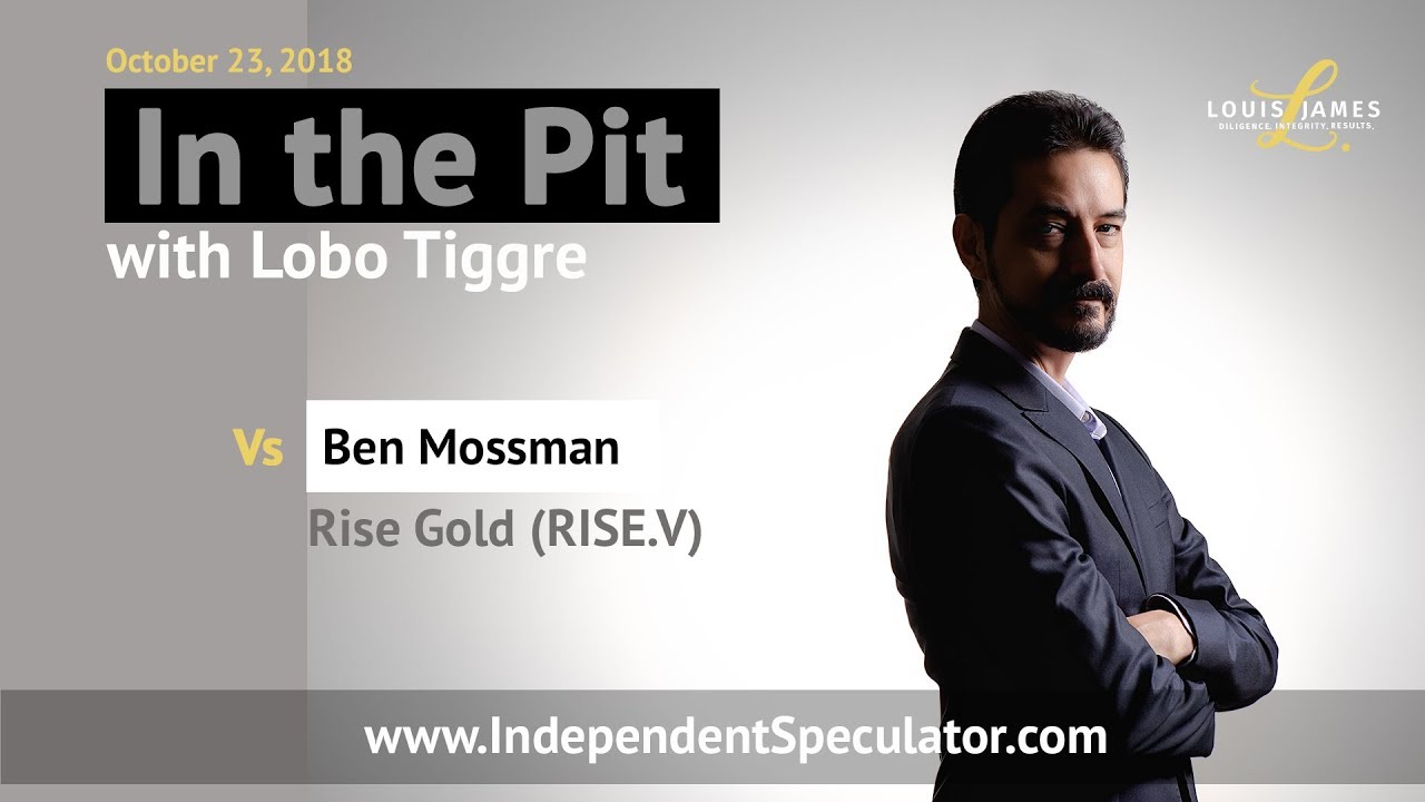 In The Pit with Lobo Tiggre: Ben Mossman, CEO, Rise Gold (October 2018 ...