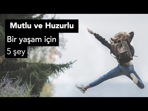 Mutluluk ve Huzur İçin Bu 5 Şey Yeterli (NASIL MUTLU OLURUM?)