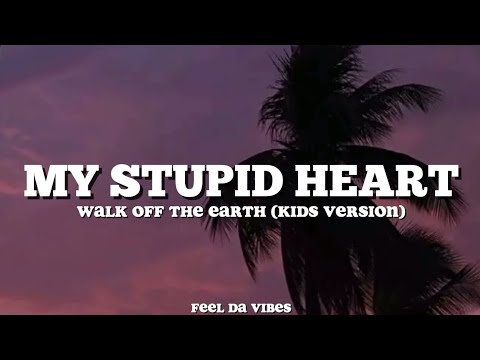Walk Off The Earth - My Stupid Heart (Kids Version) Lyrics 🎵 - YouTube