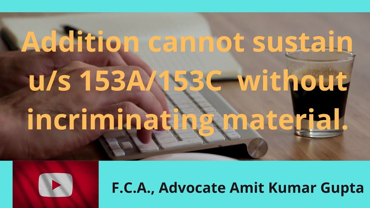 Addition cannot sustain u/s 153A/153C without incriminating material ...