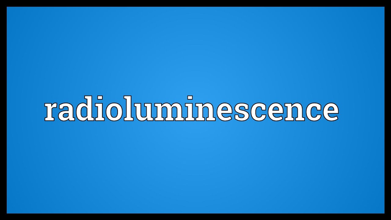 Radioluminescence Meaning - YouTube