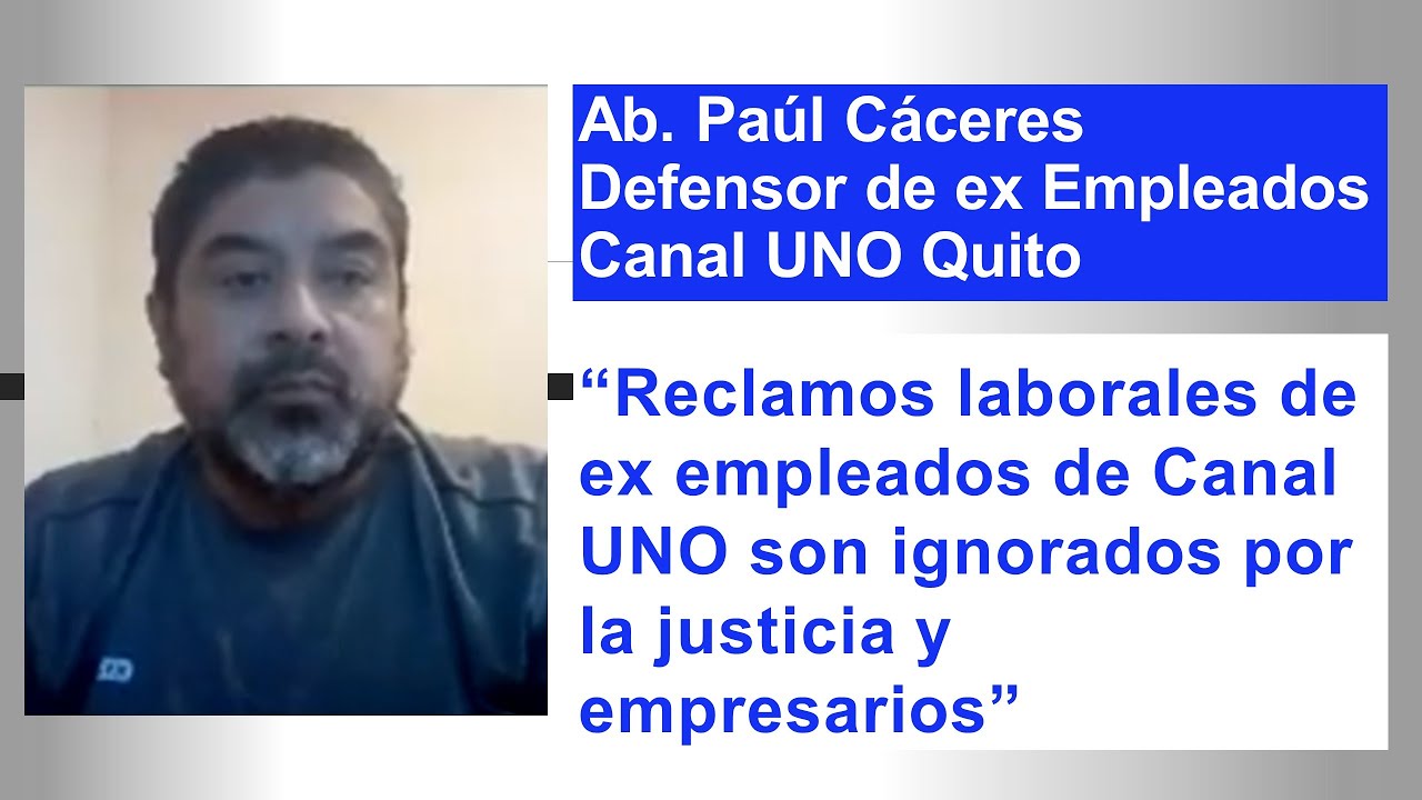 Paúl Cáceres, Defensor ex Empleados Canal UNO Quito: “Justicia y ...