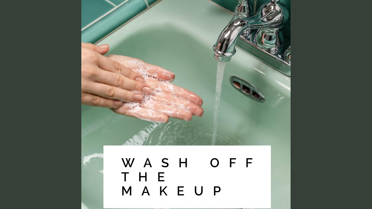 Wash Off the Makeup - YouTube