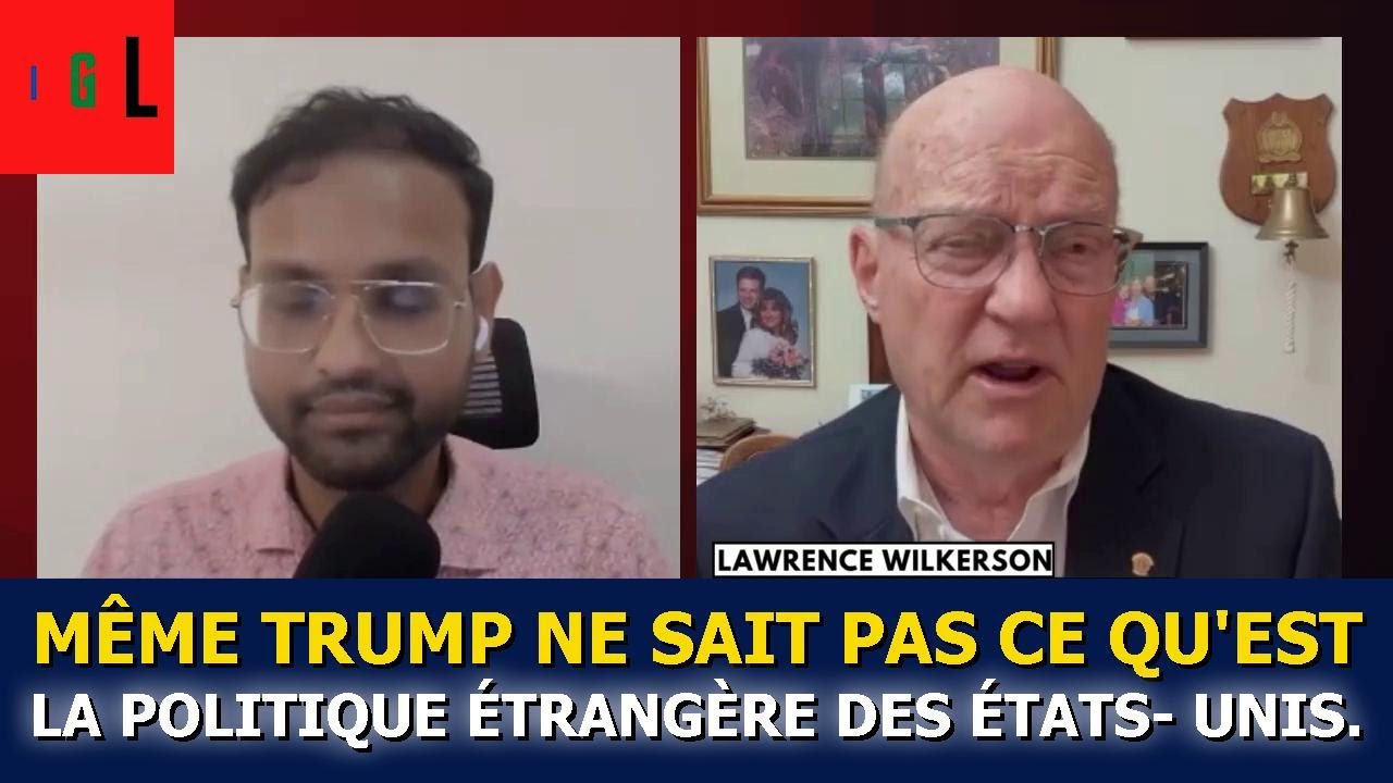 Le colonel Lawrence Wilkerson décrypte le chaos de la politique ...