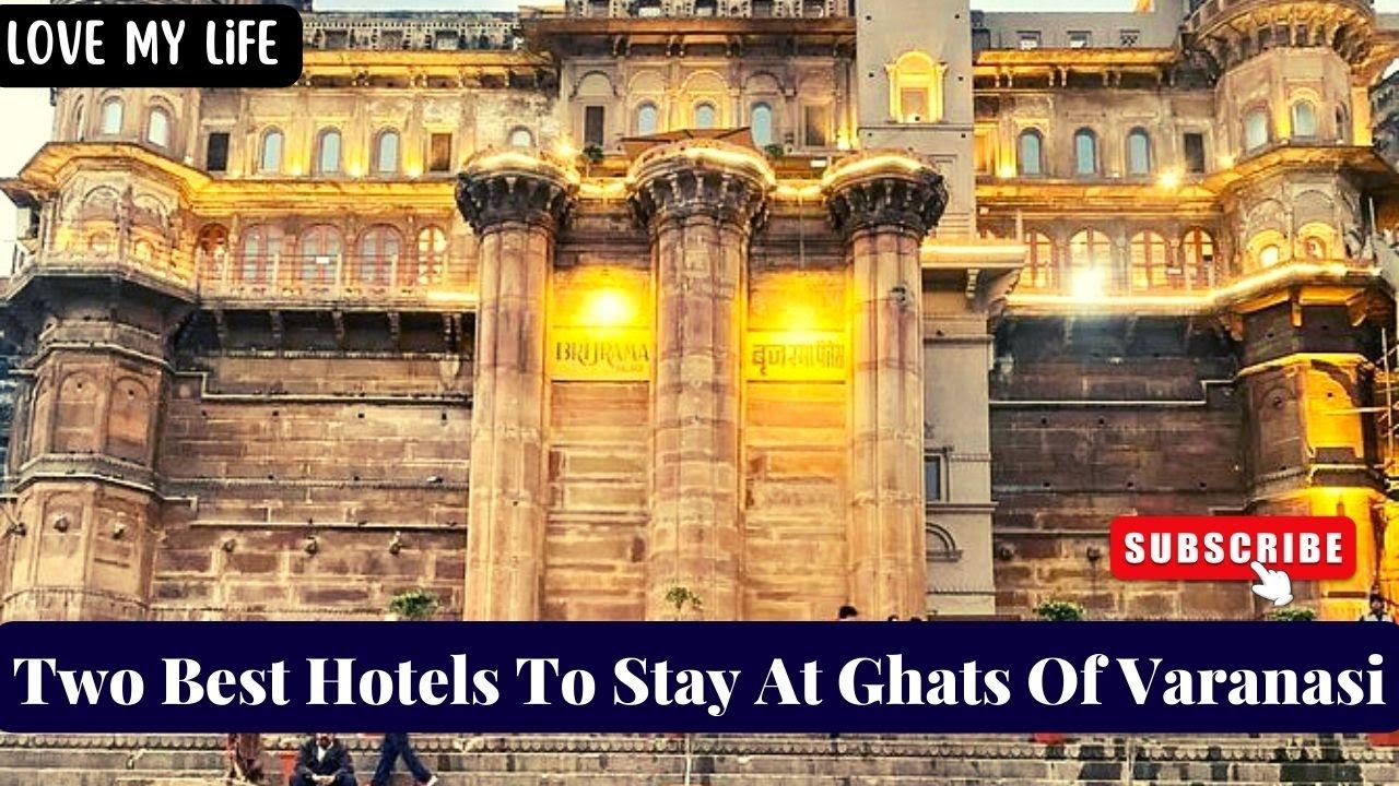 Two Best Hotels To Stay At Ghats Of Varanasi | Luxury stay in Banaras # ...
