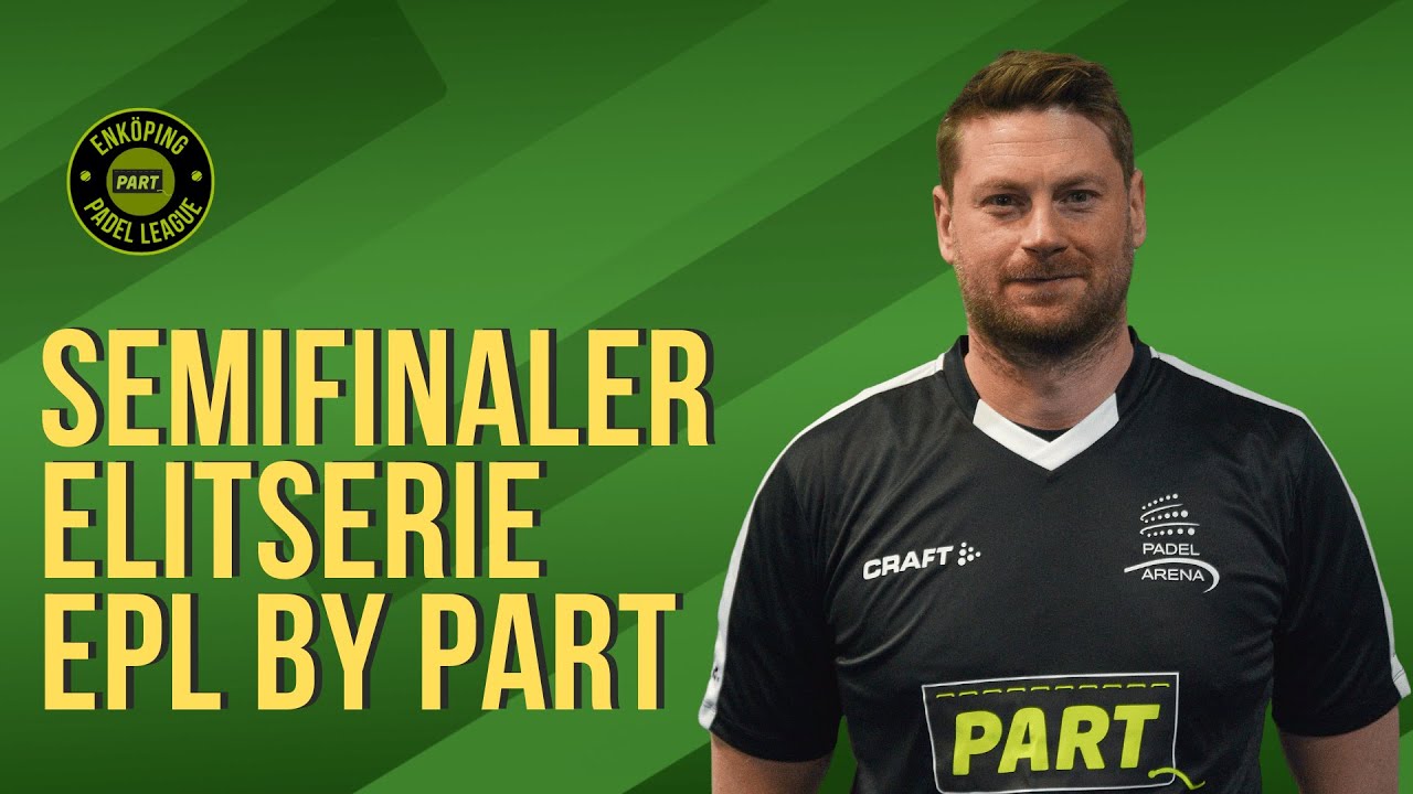 EPL By Part - Semifinaler - Elitserien 2025 (PADEL) - YouTube