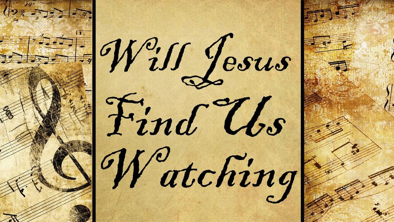 Will Jesus Find Us Watching | Hymn - YouTube