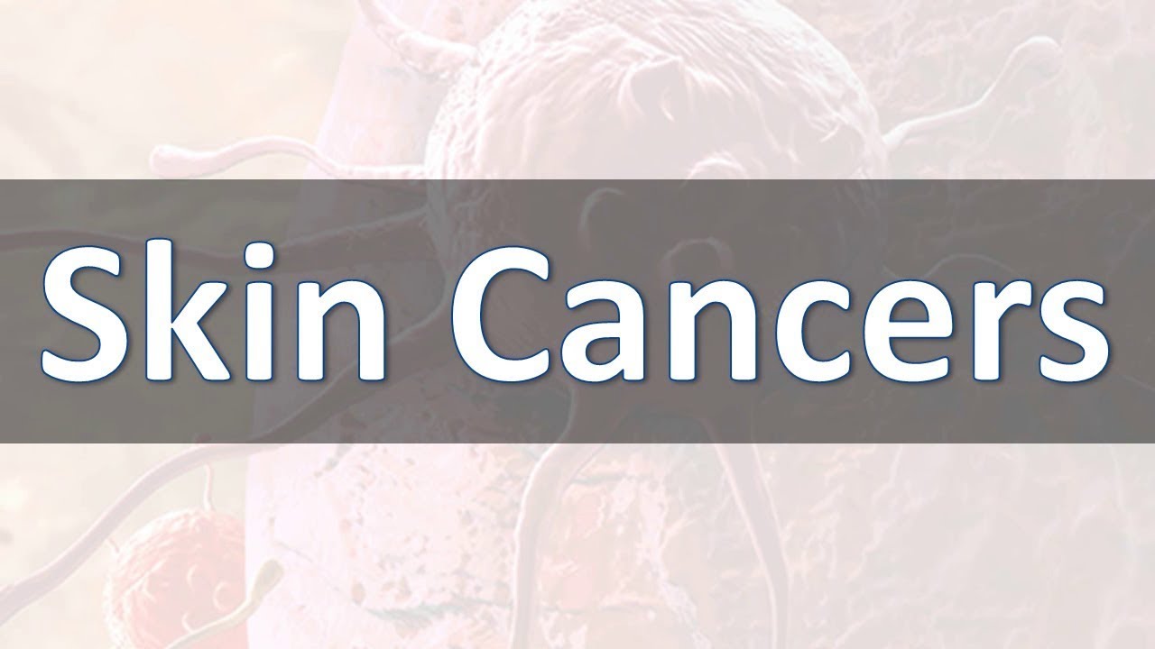 Skin Cancers Full Video Tutorial Youtube