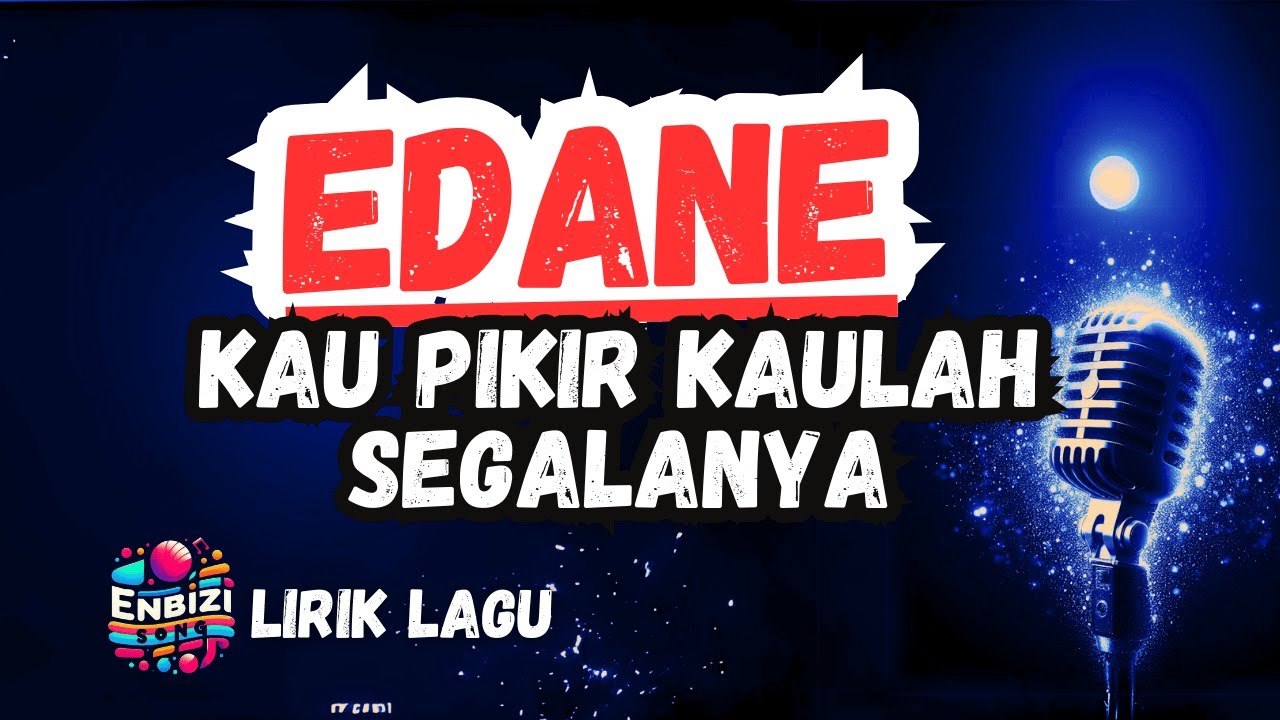 Edane - Kau Pikir Kaulah Segalanya (lirik) @enbizisong - YouTube