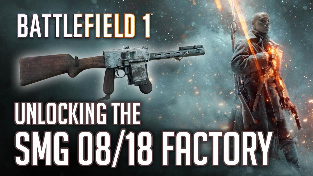 Battlefield 1 - Unlocking the SMG 08/18 Factory - YouTube