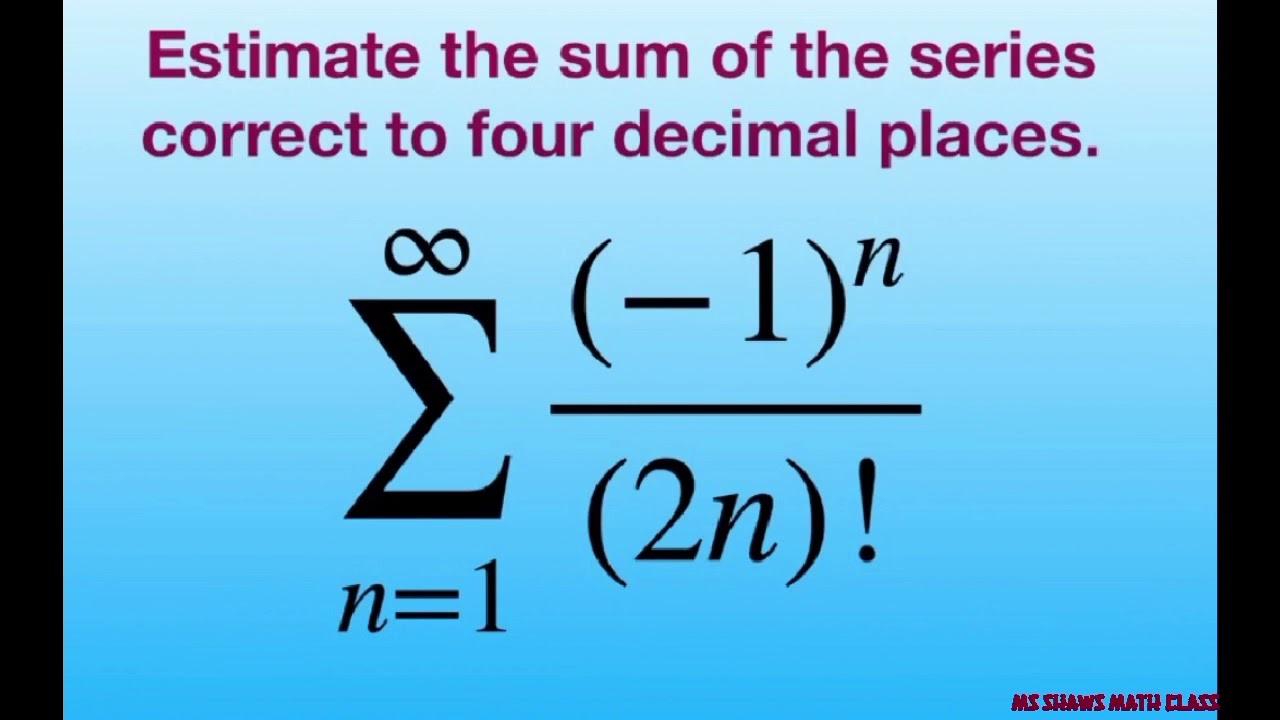 Estimate The Sum Of Series Correct To Four Decimal Places 1 n 2n