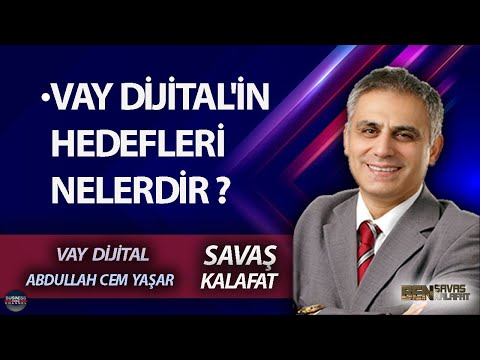 BEN SAVAŞ KALAFAT l ABDULLAH CEM YAŞAR: VAY DİJİTAL'İN HEDEFLERİ NELERDİR ?