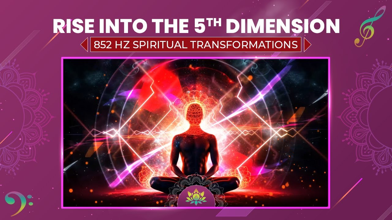 Rise Into The 5th Dimension (852 Hz) Portal For - Physical, Emotional & Spiritual ...
