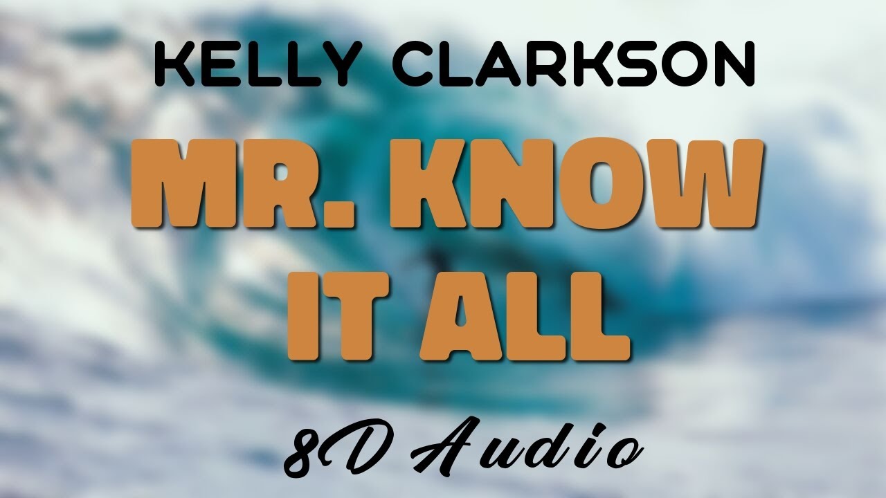 Kelly Clarkson - Mr. Know It All [8D AUDIO] - YouTube