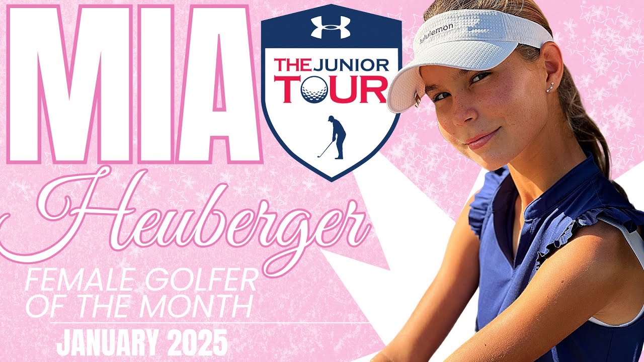 MIA HEUBERGER - FEMALE GOLFER OF THE MONTH - January 2025 - The Junior ...