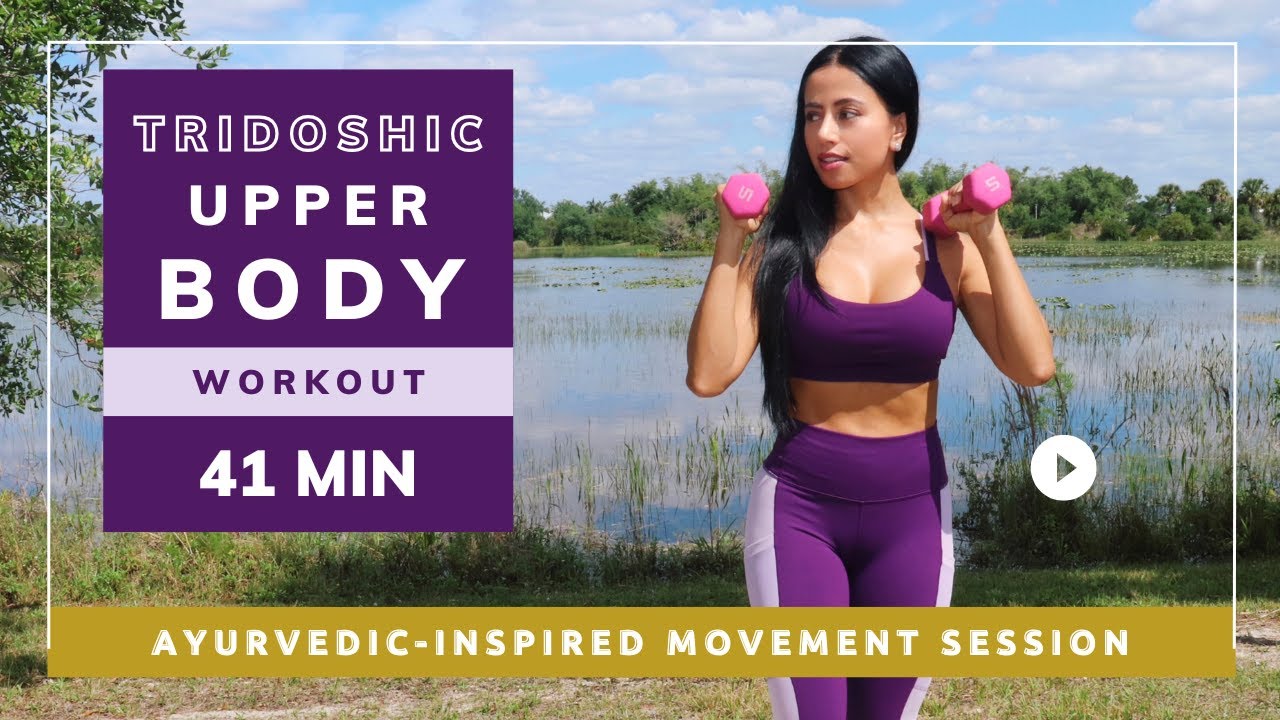 Upper Body Tridoshic Workout | Ayurvedic Inspired Fitness Session | 41 ...