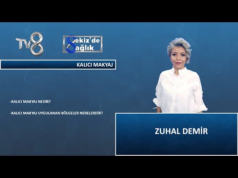 Kalıcı Makyaj Nedir ? | Güzellik Uzmanı Zuhal Demir | 8'de Sağlık