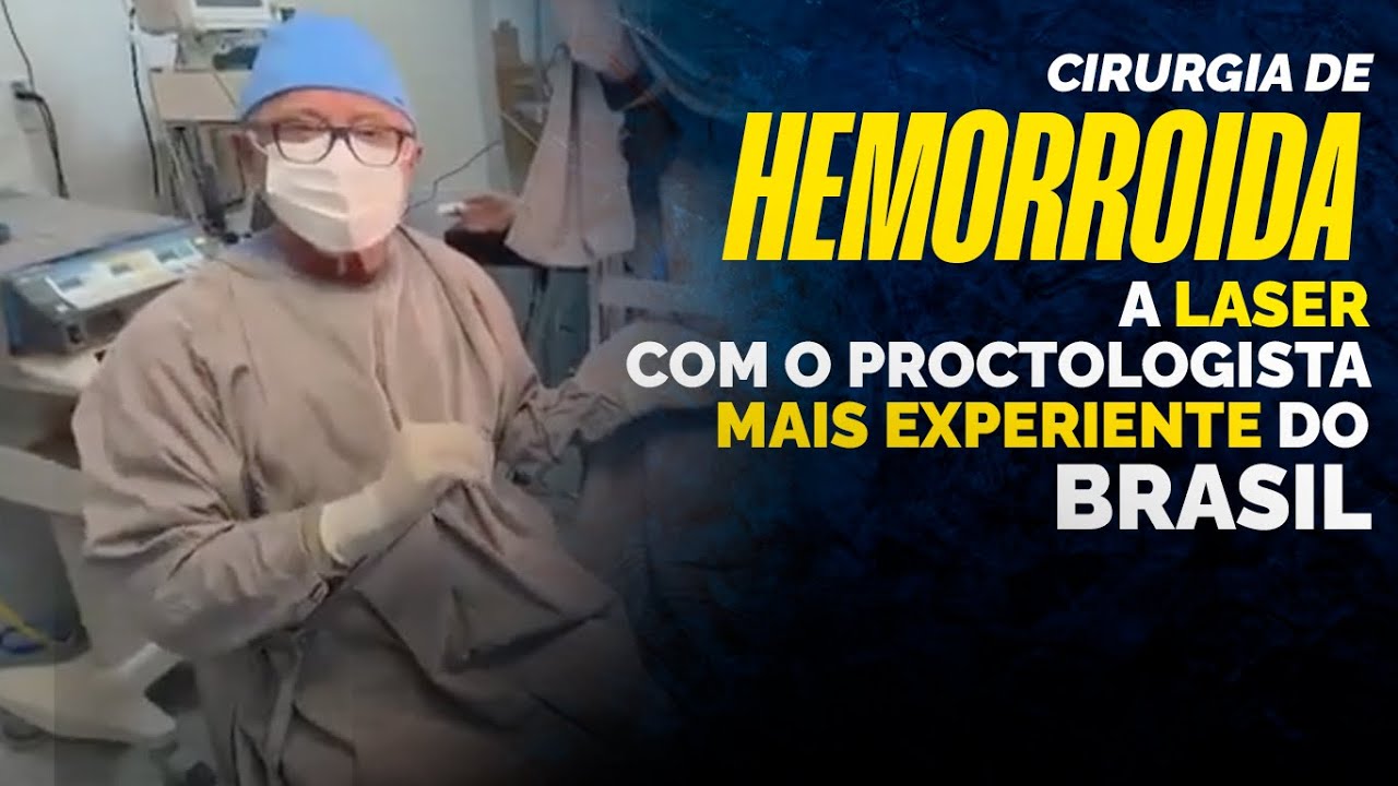 ASSISTA CIRURGIA LASER HEMORROIDA COM O PROCTOLOGISTA MAIS EXPERIENTTE DO BRASIL - YouTube
