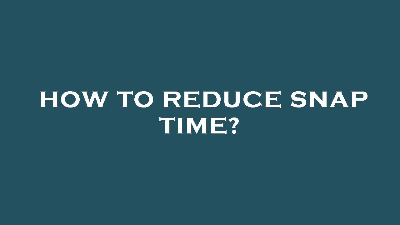 How to reduce snap time? - YouTube