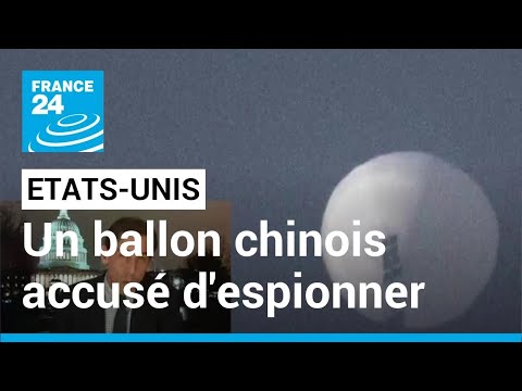 Les États-Unis accusent un ballon espion chinois de survoler leur territoire • FRANCE 24