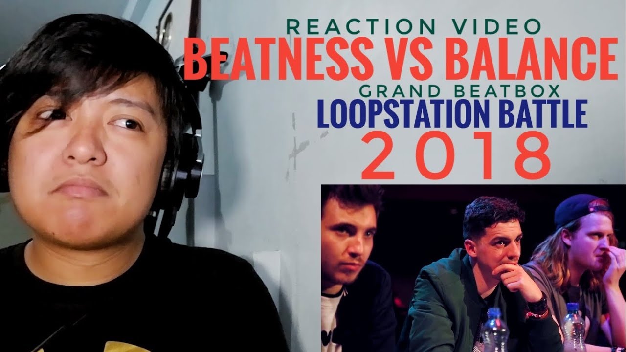 REACTION | BEATNESS vs BALANCE | Grand Beatbox LOOPSTATION Battle 2018 ...