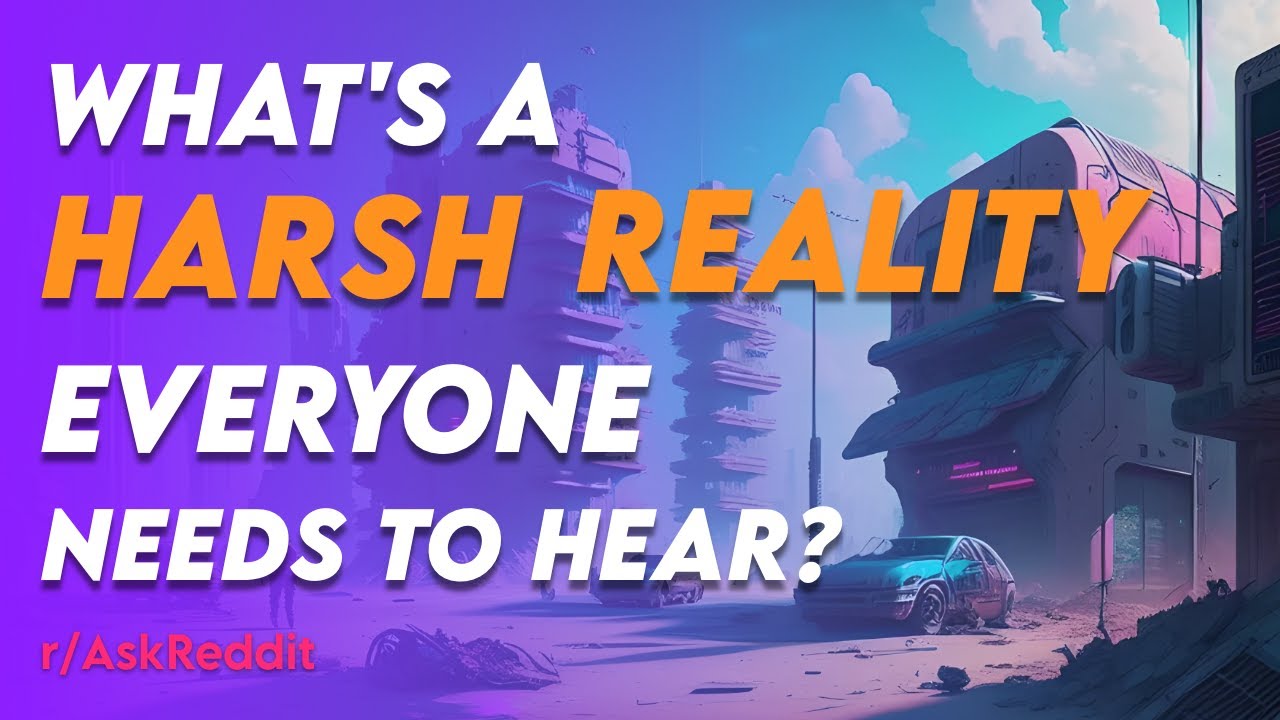 AskReddit Harsh Realities that Cannot be Ignored - YouTube