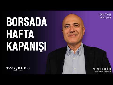 Borsada Hafta Kapanışı | Mehmet Aşçıoğlu | Tacirler Yatırım