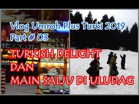 Turkish Delight dan Main Salju di Uludag | Volg #03 Umroh Plus Turki ...