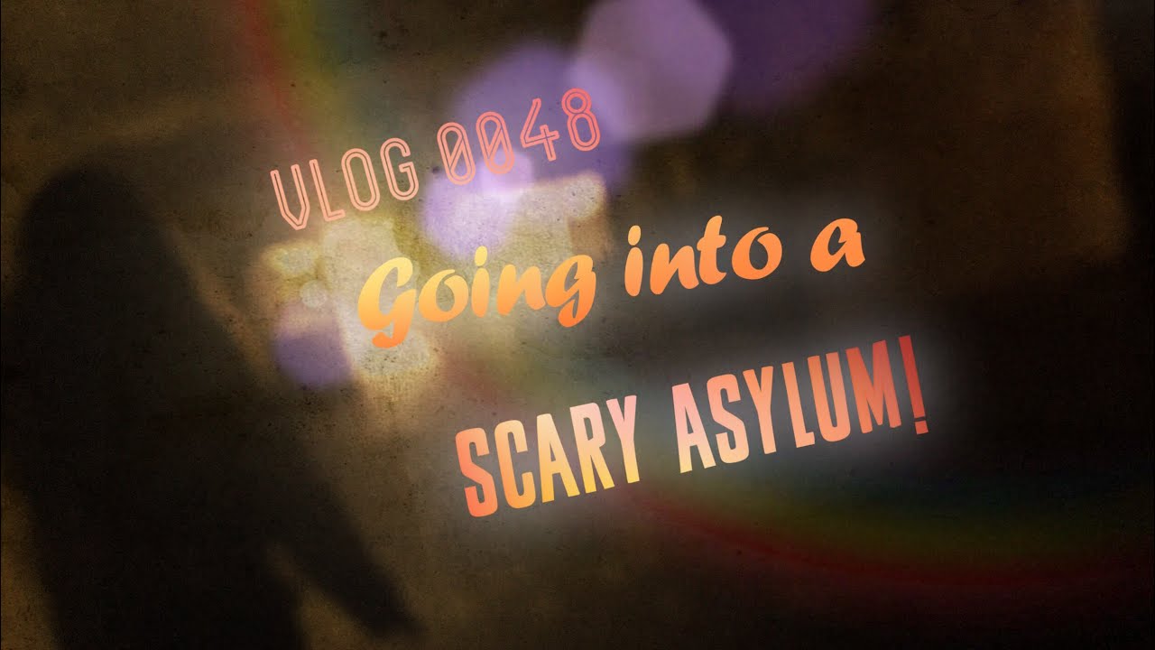 Vlog 0048 The Asylum Project!! {SCARY} - YouTube