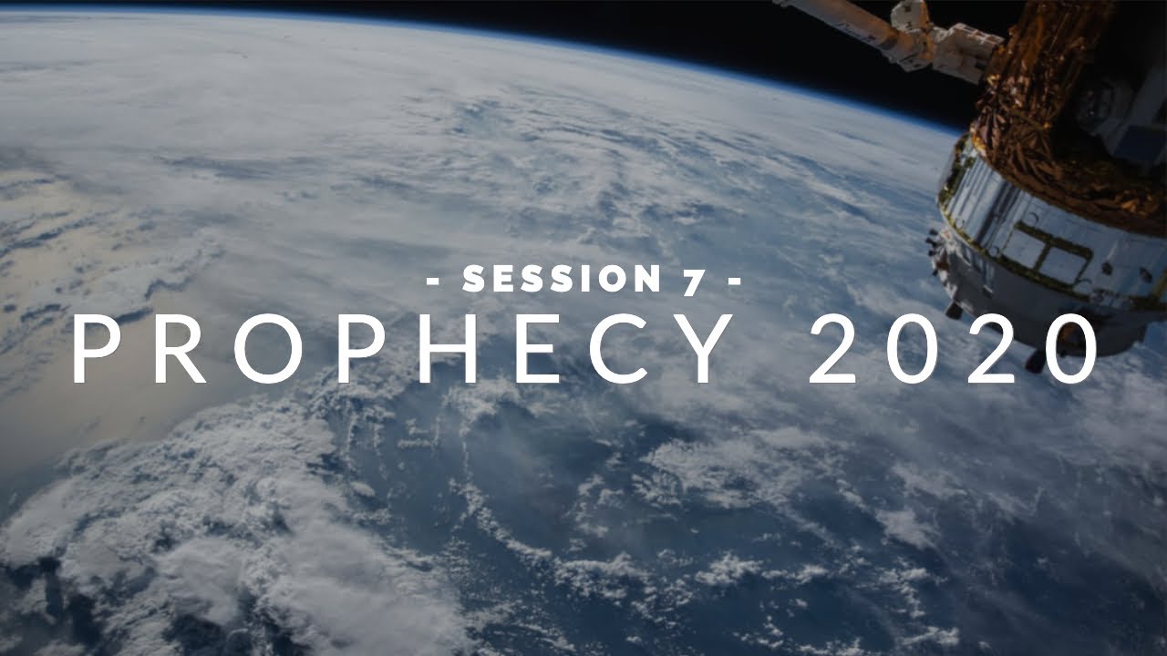 Prophecy 2020 | Session 7 - YouTube