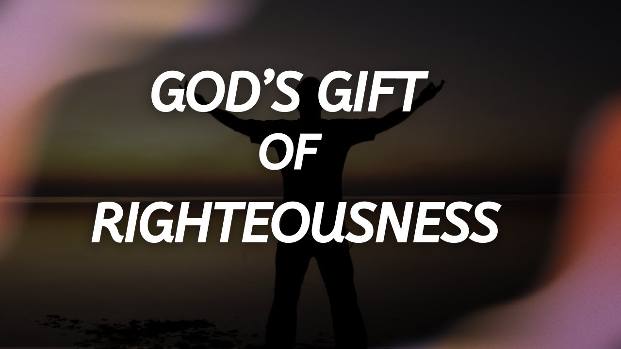 God's gift of righteousness - YouTube