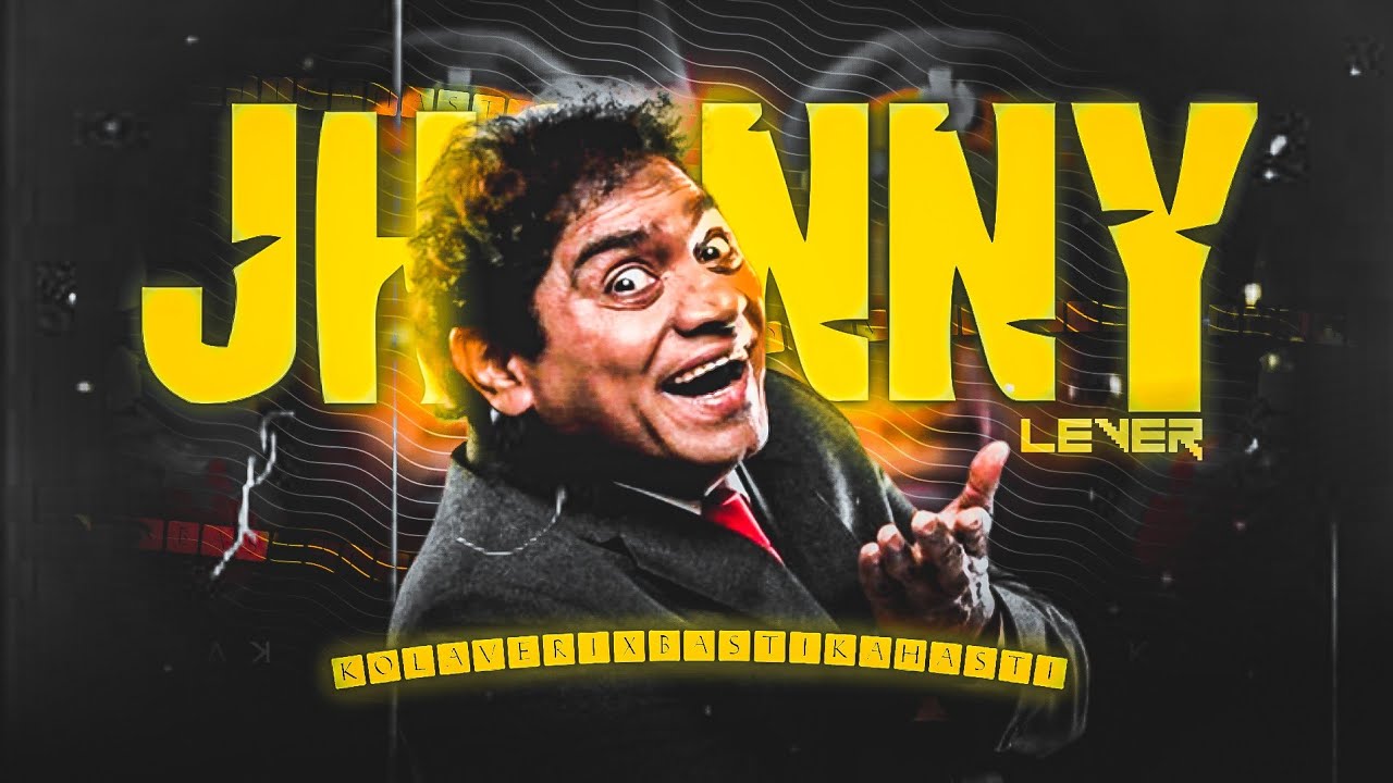 KOLAVERI X BASTI KA HASTI - JHONNY LEVER EDIT || Jhonny Lever Edit ...