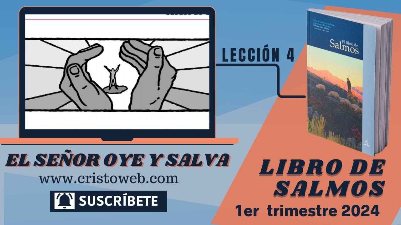 Resumen Lección 4: EL SEÑOR OYE Y SALVA, Escuela Sabática, I Trimestre 2024 - YouTube