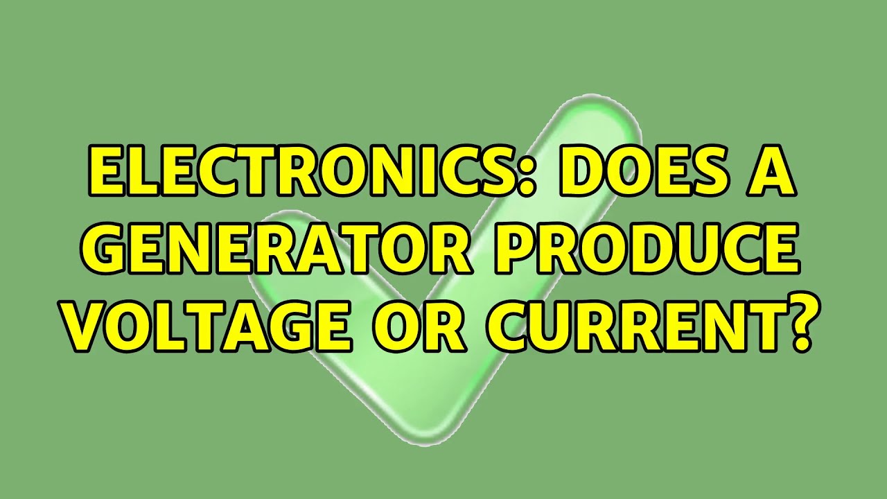 Electronics Does A Generator Produce Voltage Or Current 4 Solutions electronics-does-a-generator-produce-voltage-or-current-4-solutions