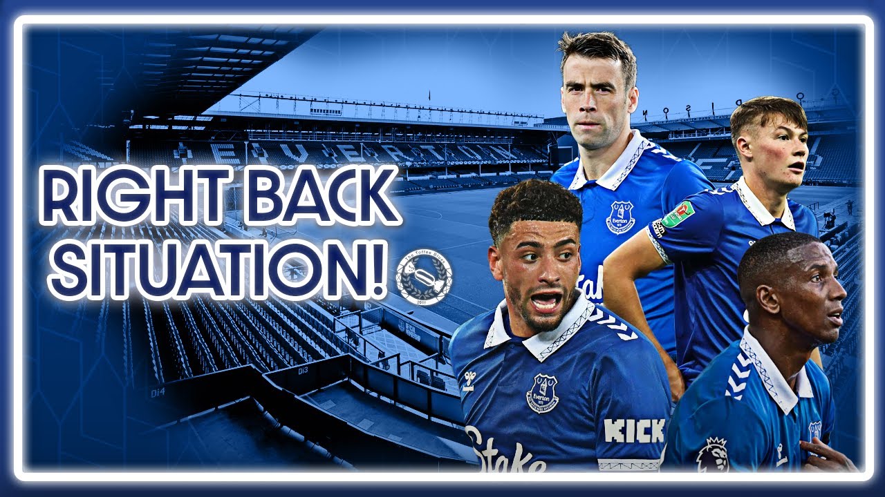 Everton's Right Back Situatuon - Who Starts For The Blues? - YouTube