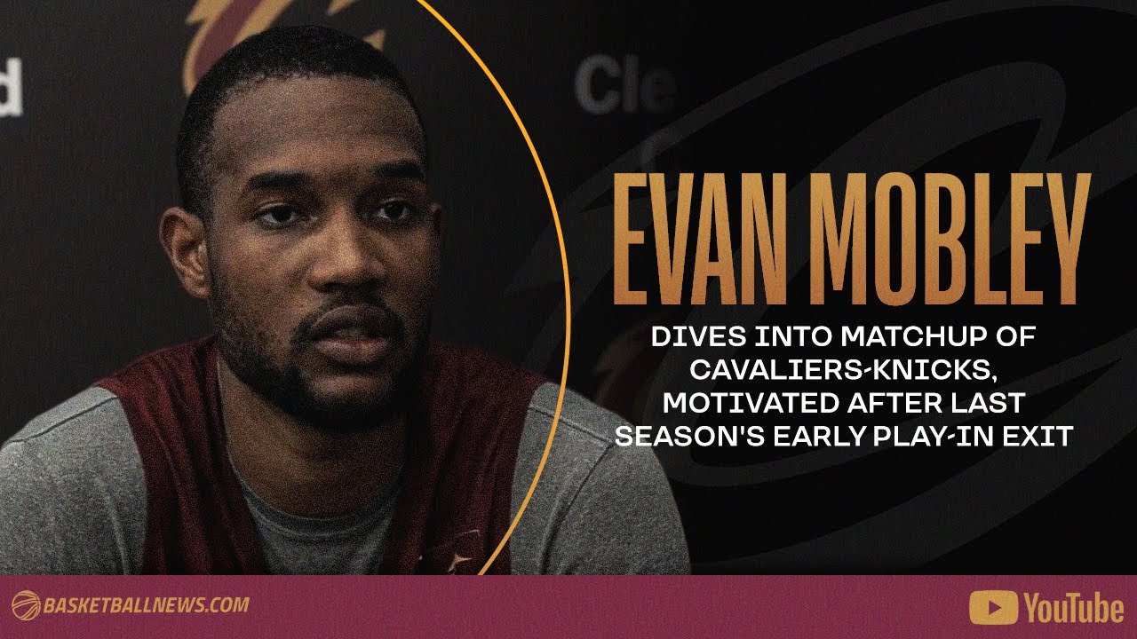 Evan Mobley Dives Into Matchup of Cavaliers-Knicks, Motivated After ...