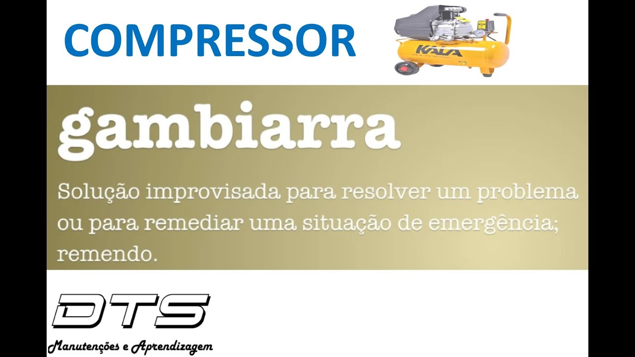 DTS - Compressor - Gambiarra Técnica Funcional - Validade Indeterminada ...