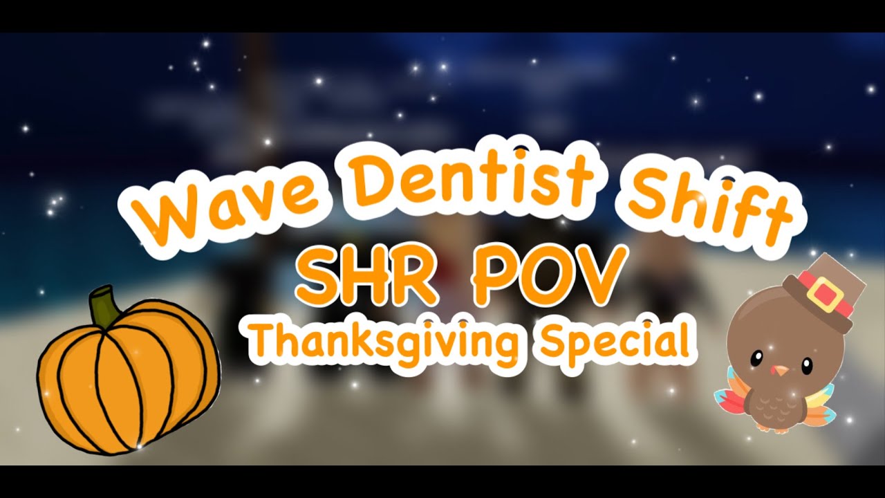 Wave Dentist Shift II THANKSGIVING SPECIAL (*late upload*) 🦃🥧 - YouTube