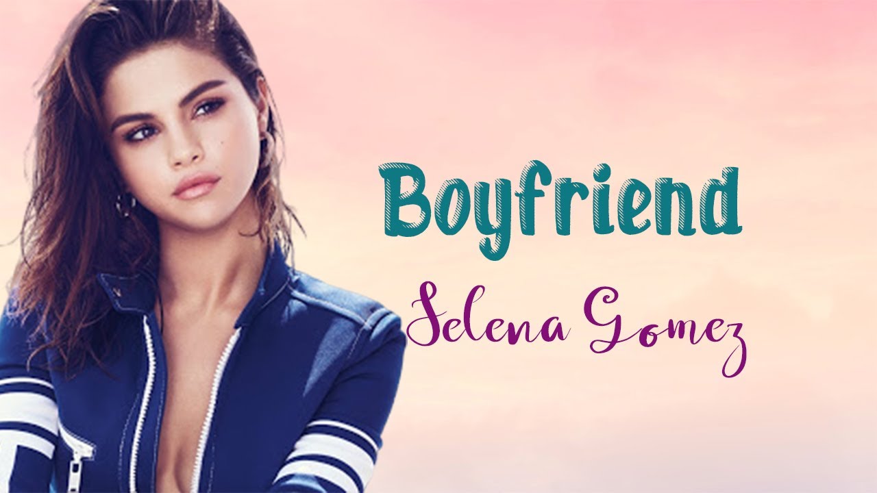 Selena Gomez- Boyfriend (Lyrics) - YouTube