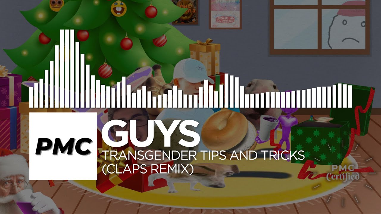 guys - transgender tips and tricks (CLAPS Remix) [PMC Release] - YouTube