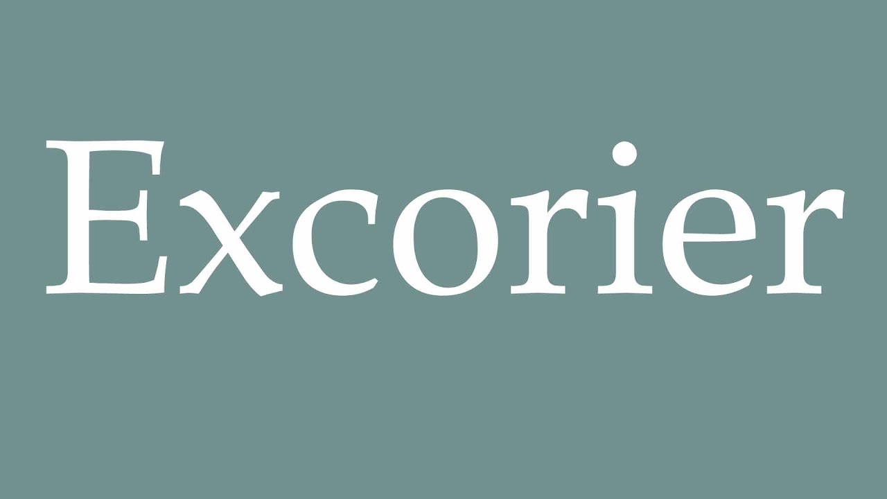 How to Pronounce ''Excorier'' (Excoriate) Correctly in French - YouTube