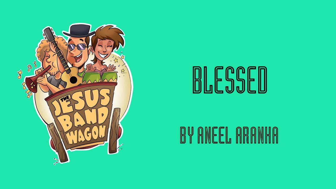 The Jesus Band Wagon 06 | Blessed | Aneel Aranha - YouTube