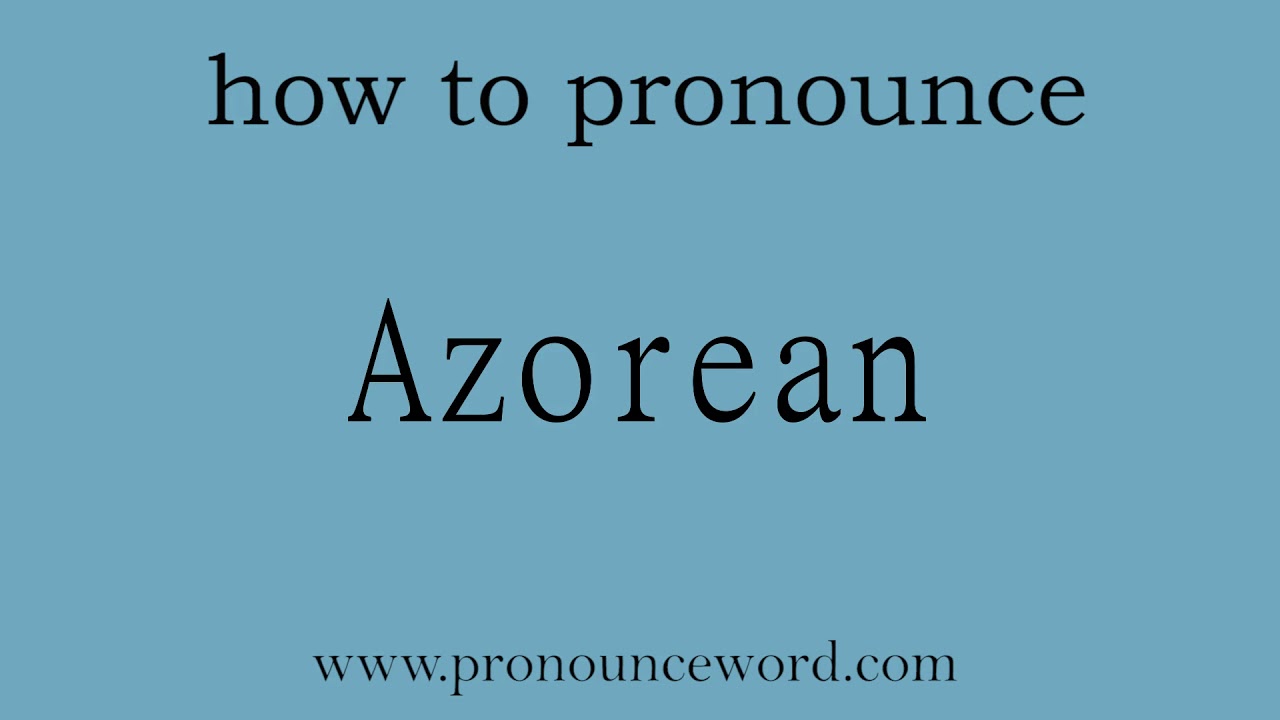 how to pronounce the english word Azorean.amazing resource.learn from ...