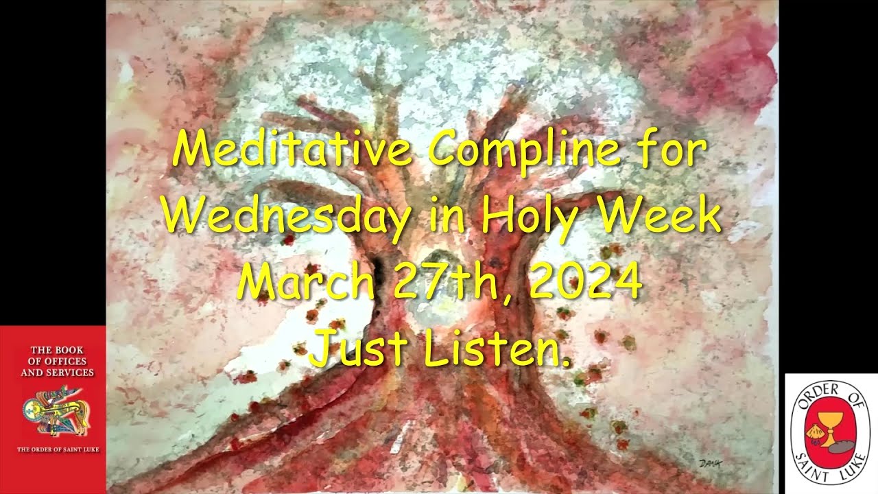 Wednesday in Holy Week, Meditative Compline March 27, 2024 - Order of ...