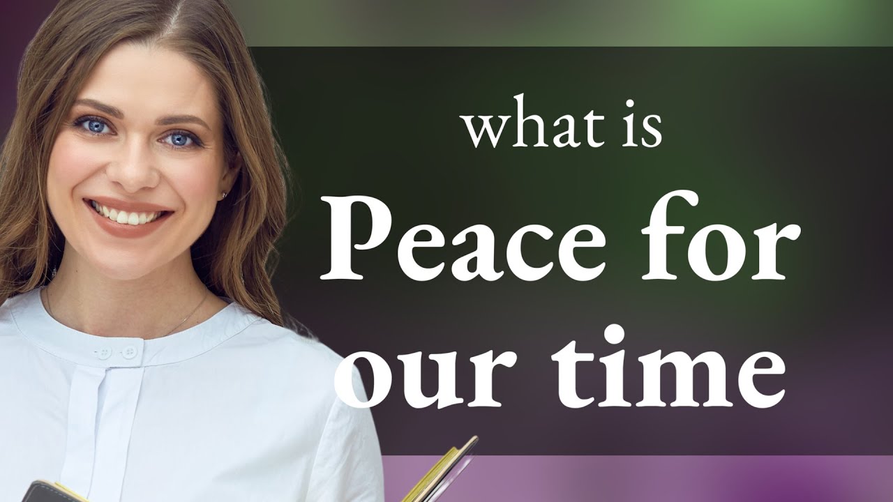 Understanding "Peace for Our Time": A Historical Phrase Explained - YouTube
