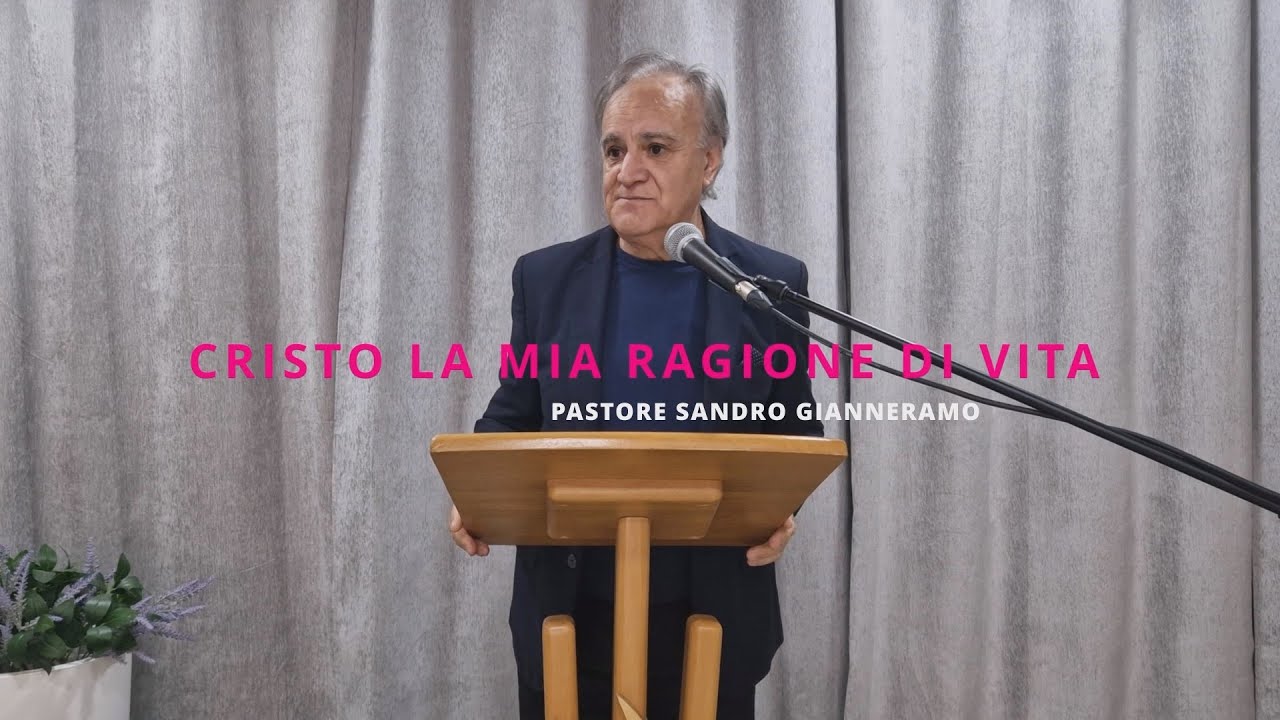Cristo la mia ragione di vita | Pastore Sandro Gianneramo - YouTube