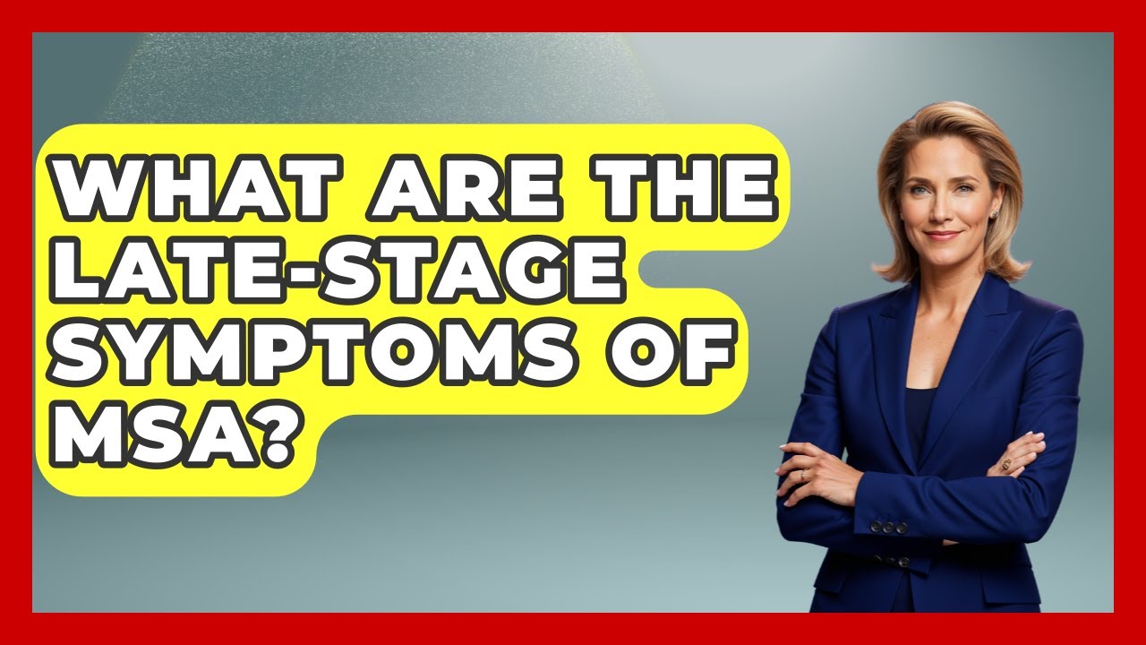 What Are The Late-stage Symptoms Of MSA? - Everyday Parkinsons Help ...